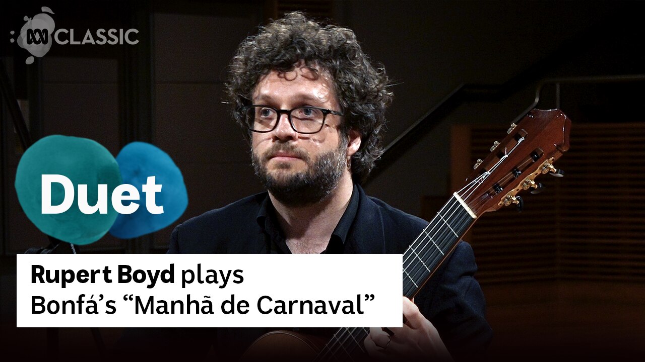 Rupert Boyd plays Luiz Bonfá's Manhã de Carnaval - ABC listen