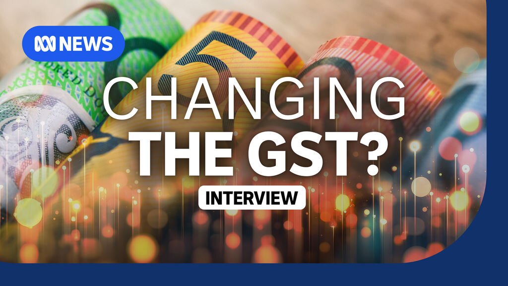 Why changing the GST should be considered by the Treasurer - ABC News
