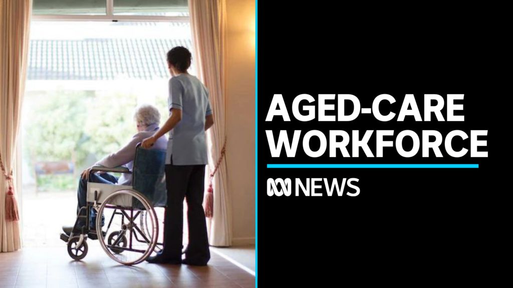CEDA estimates aged-care workforce shortfall around 35 thousand - ABC News