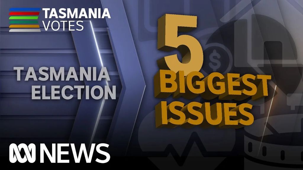 The 5 biggest issues in the Tasmanian election - ABC News