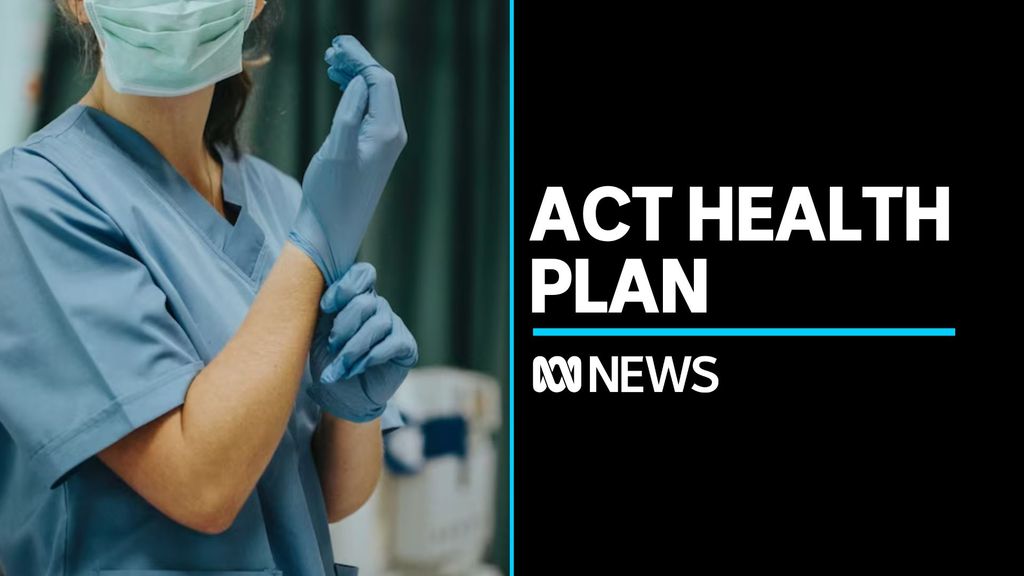 ACT government proposes new health infrastructure plan - ABC News