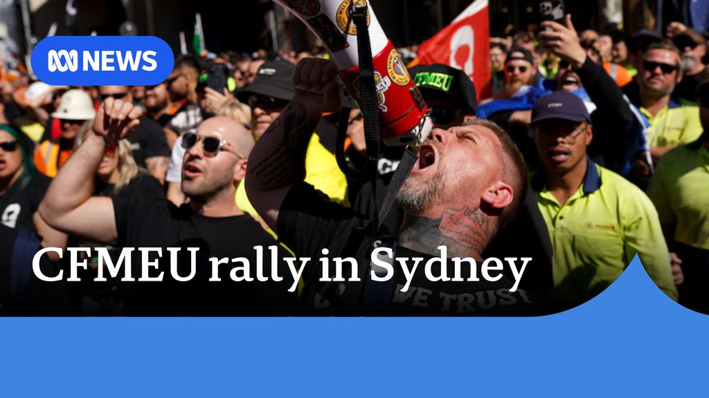 Thousands of CFMEU members rally across Sydney's CBD - ABC News