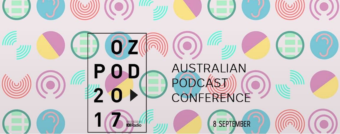 OzPod 2017: Australian Podcast Conference - ABC Hobart