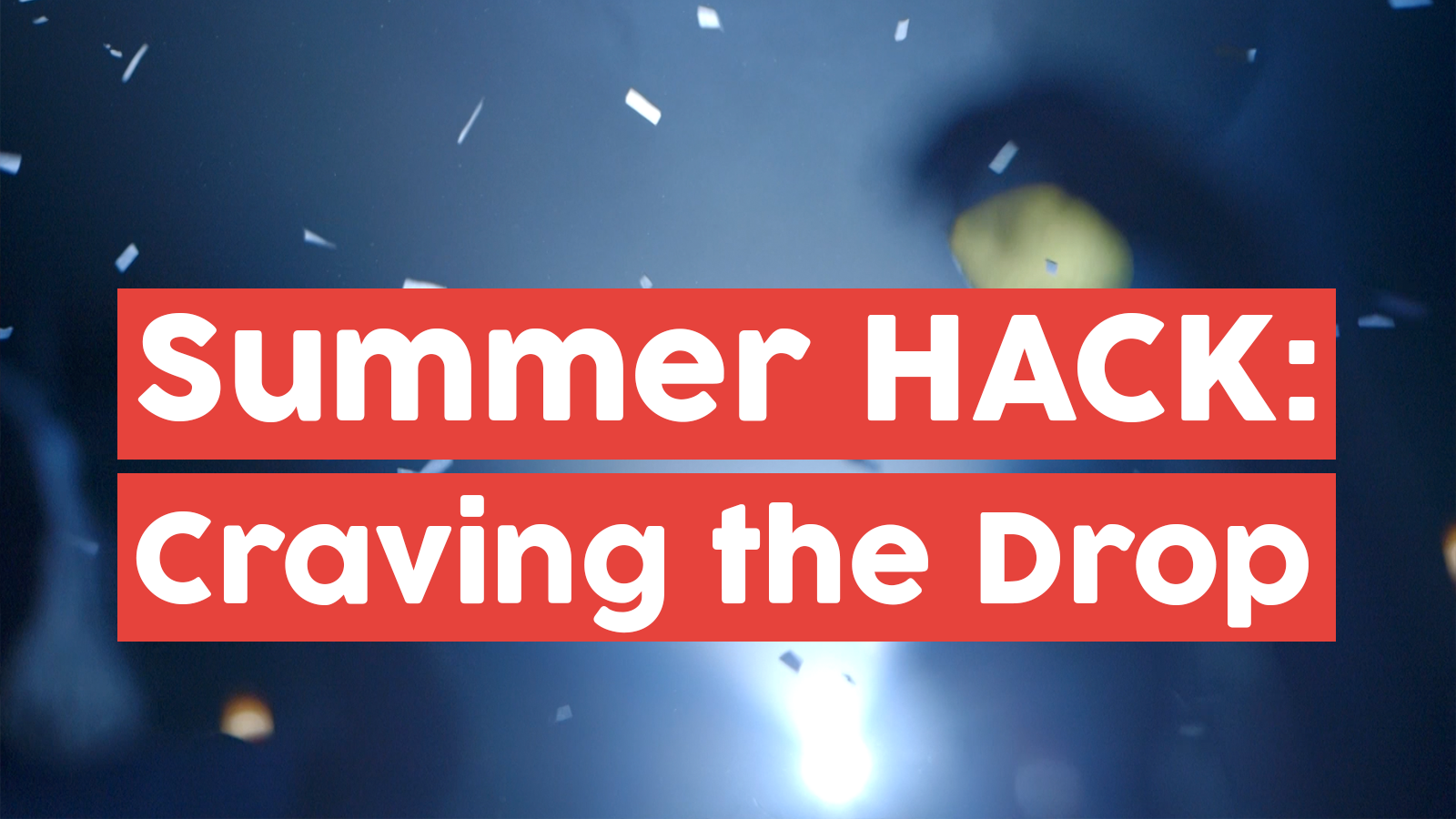 Summer Hack: Craving the drop - triple j
