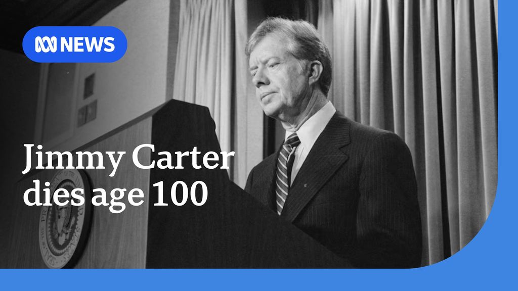 Former US President Jimmy Carter dies aged 100 - ABC News