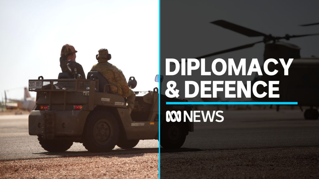 How is the Government's defence overhaul linked to diplomacy? - ABC News