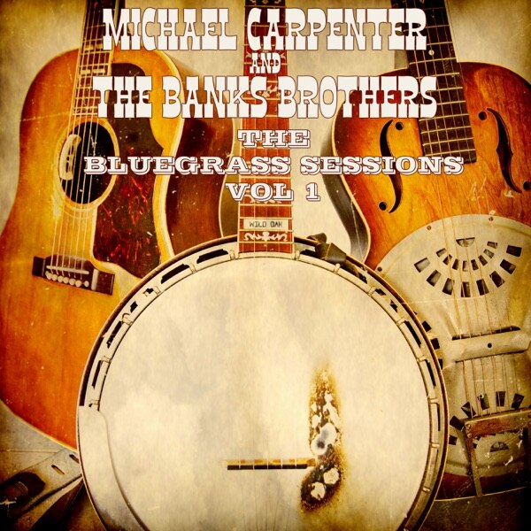 Michael Carpenter & The Banks Brothers 'The Buegrass Sessions Vol 1' - ABC Country