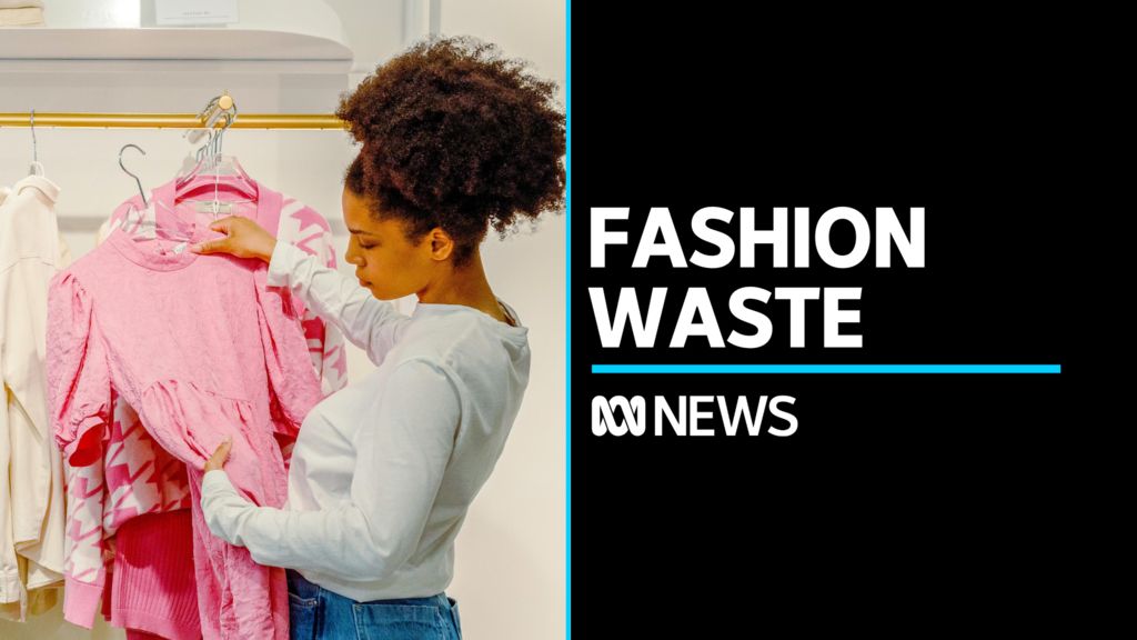 Australia's fashion retailers put on notice over textile waste - ABC News