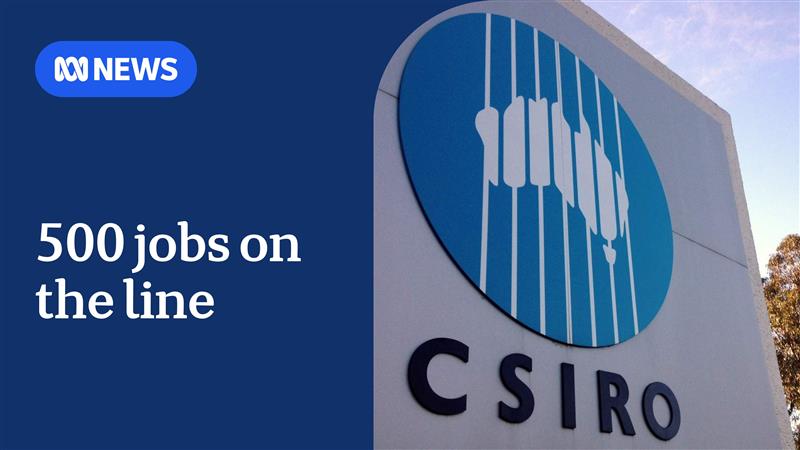 Up to 500 jobs to be cut from CSIRO administration - ABC News