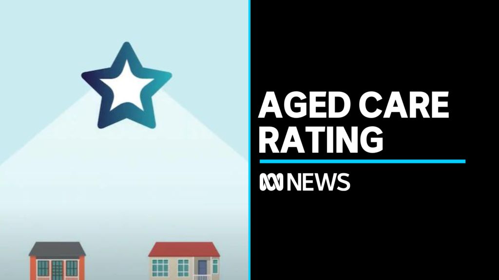 Star rating system to improve transparency in aged care homes - ABC News