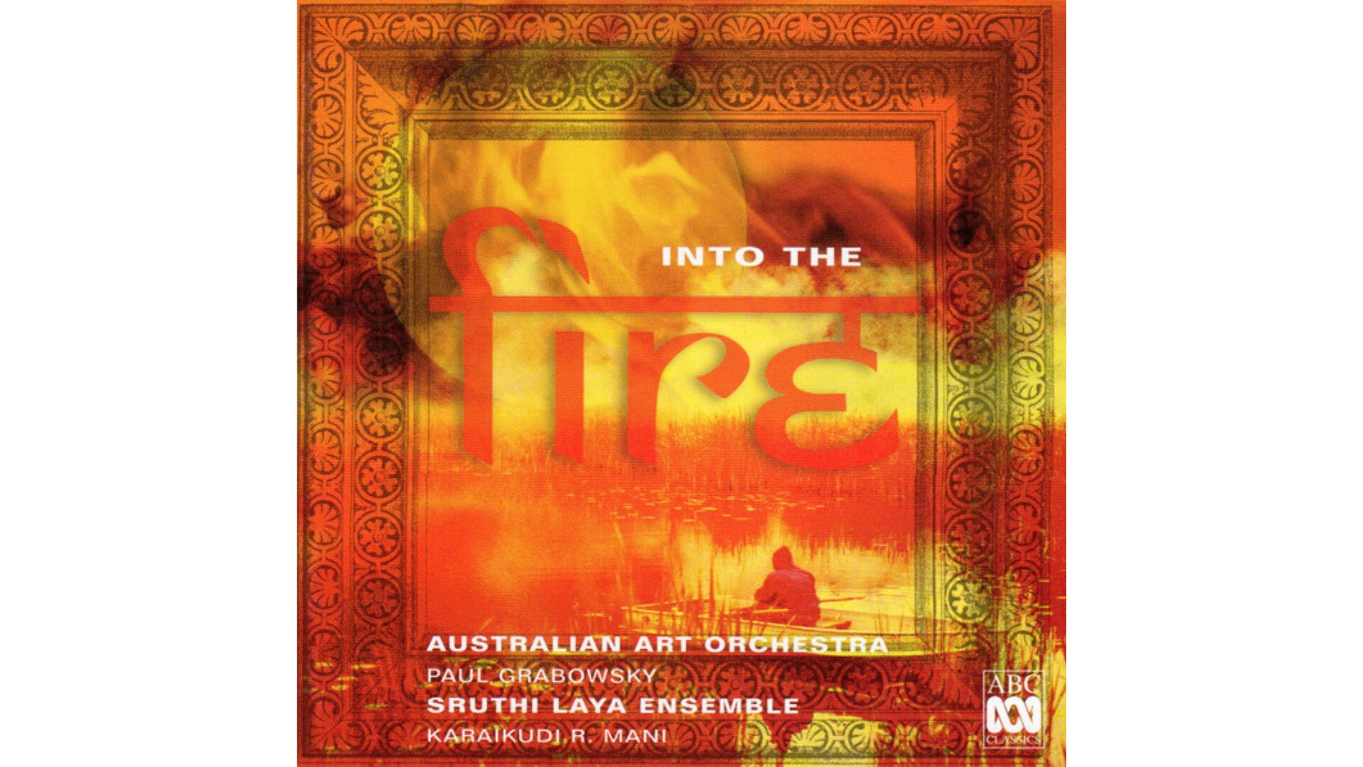 Into the Fire - Australian Art Orchestra and Paul Grabowsky - ABC Music
