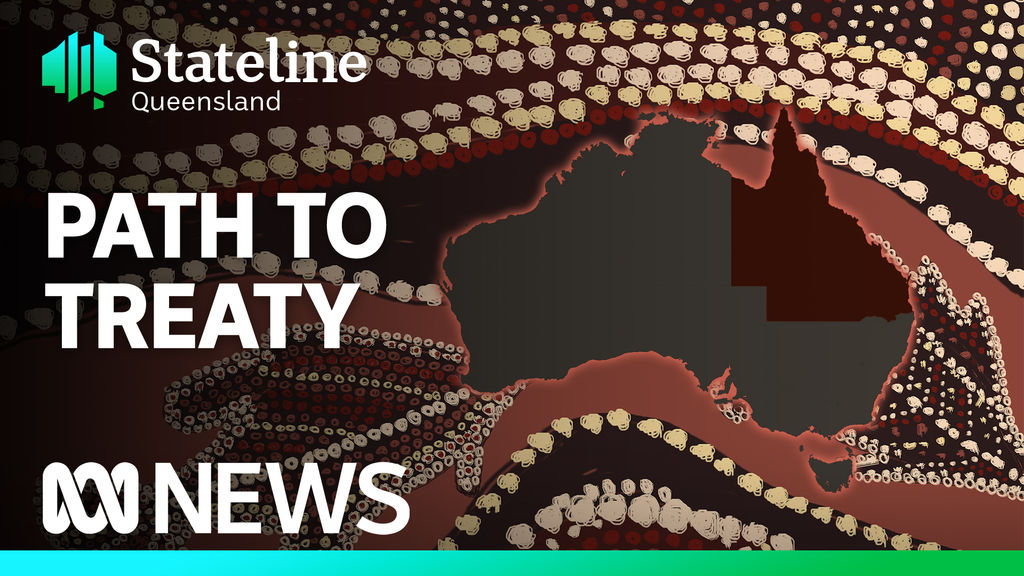 Queensland begins Path to Treaty truth-telling soon - ABC News