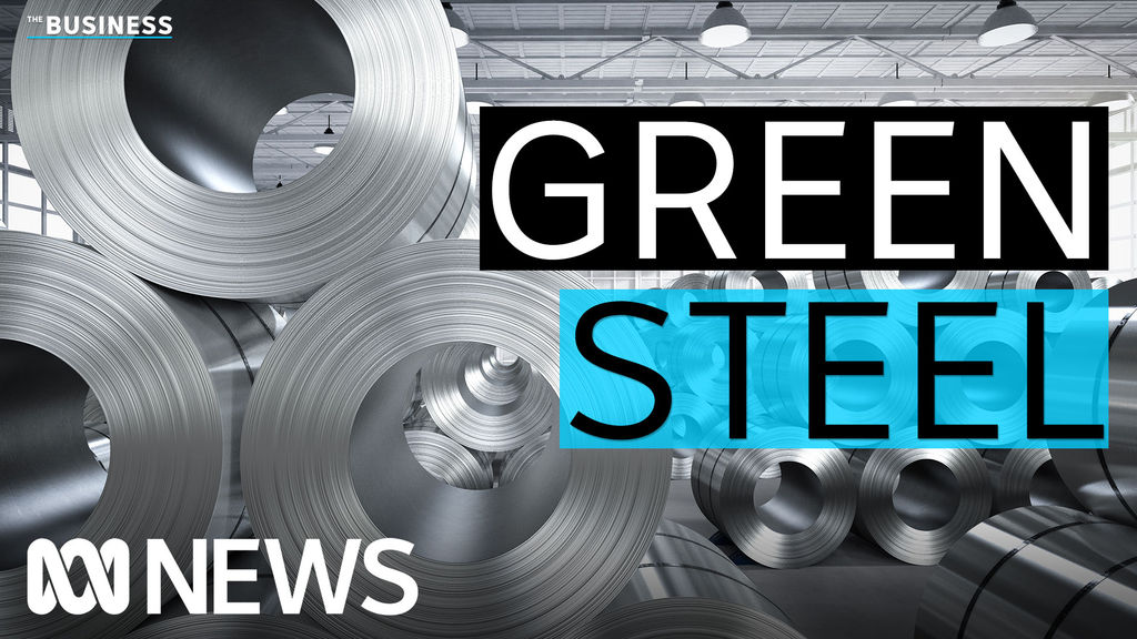 How soon Australia will make green steel? - ABC News