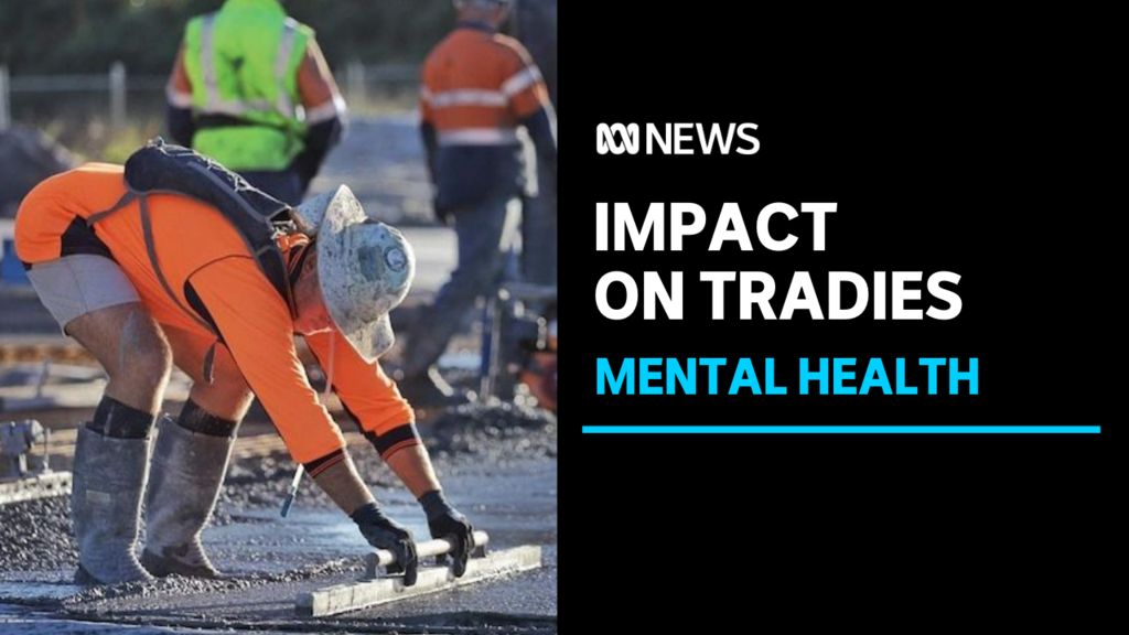 Mental health groups report spike in tradies in need of help - ABC News