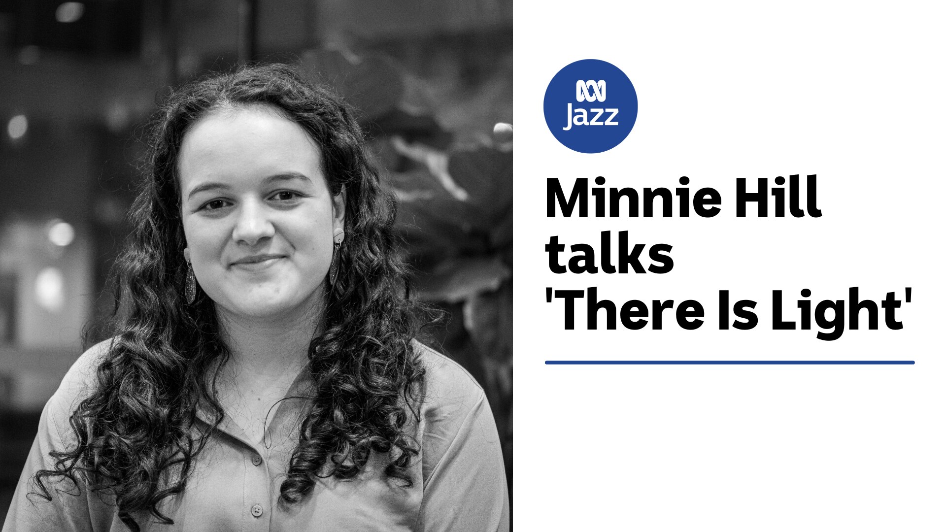 Minnie Hill Talks There Is Light - ABC Jazz