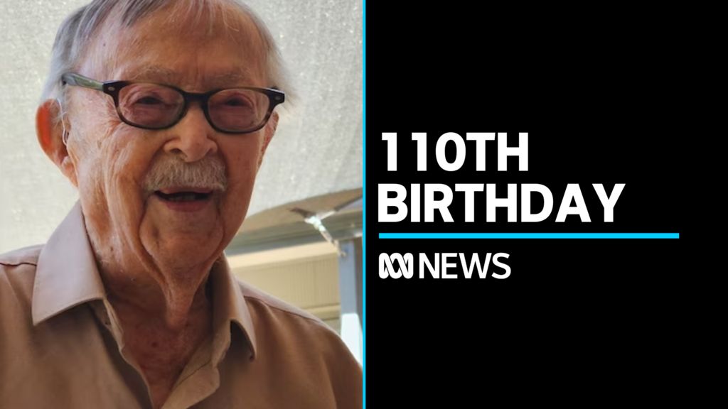 Australia's oldest man, Ken Weeks, celebrates 110th birthday - ABC News