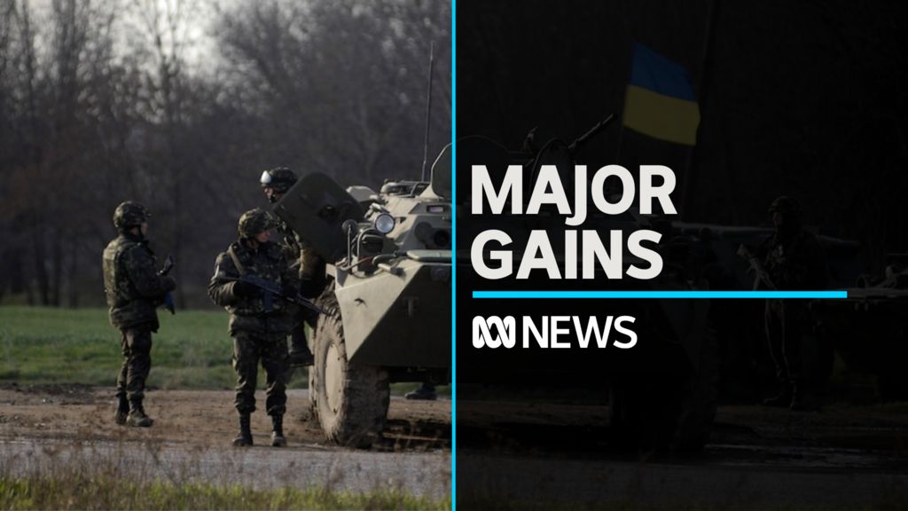 Ukraine makes major gains in reclaiming territory from Russian control ...