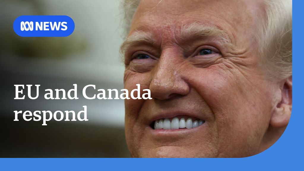 EU and Canada announce retaliatory tariffs against the US - ABC News
