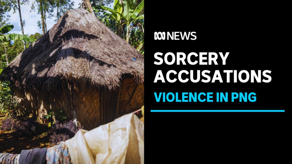 Witchcraft accusations on the rise in rural PNG - ABC News
