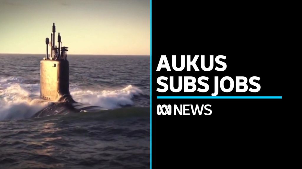 PM expects AUKUS submarines pact will create 20,000 jobs over 30 years ...