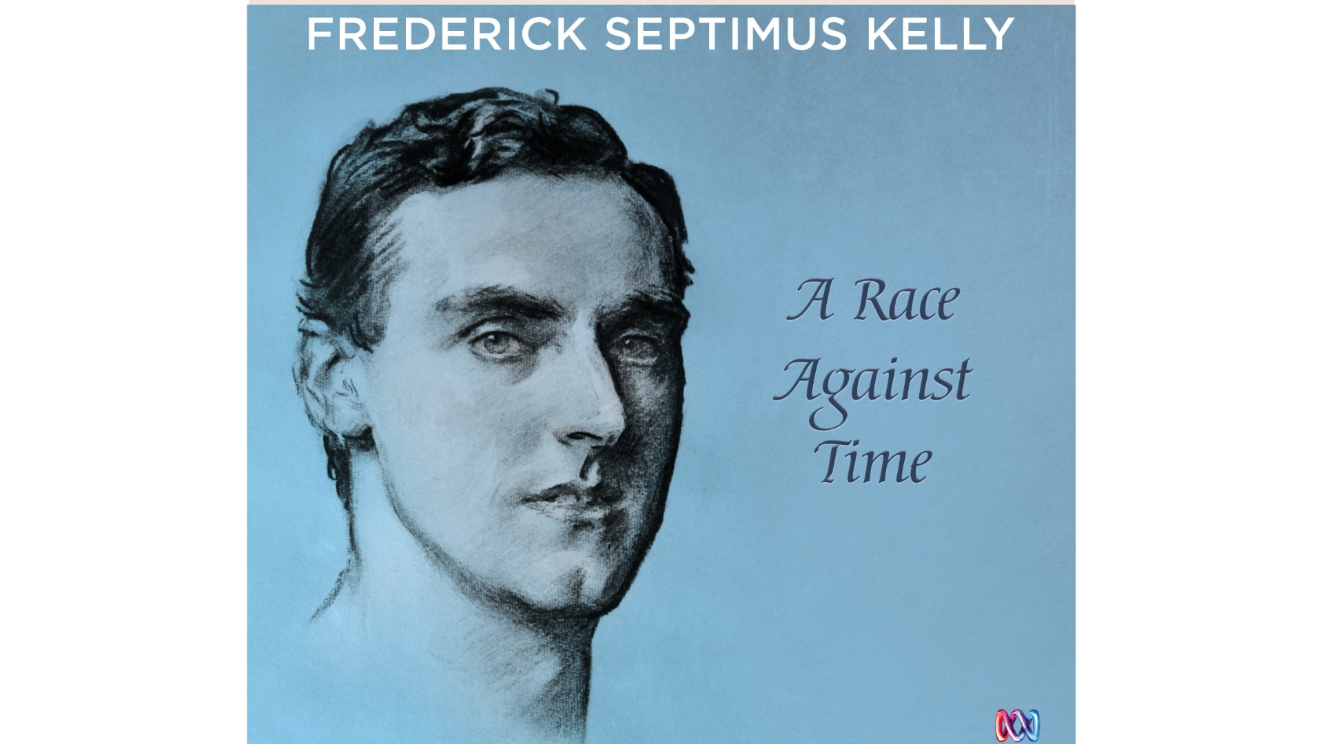 Frederick Septimus Kelly – A Race Against Time - ABC Music
