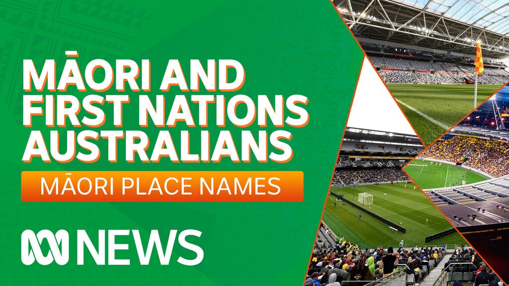 Maori place names for FIFA World Cup host cities - ABC News