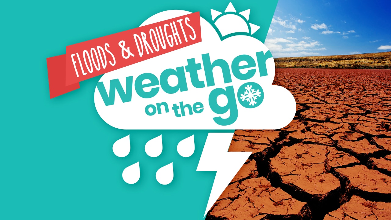 Weather On The Go: Floods and droughts - ABC Education