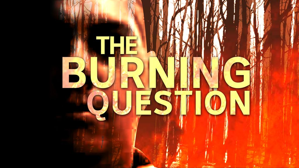 The Burning Question - ABC News