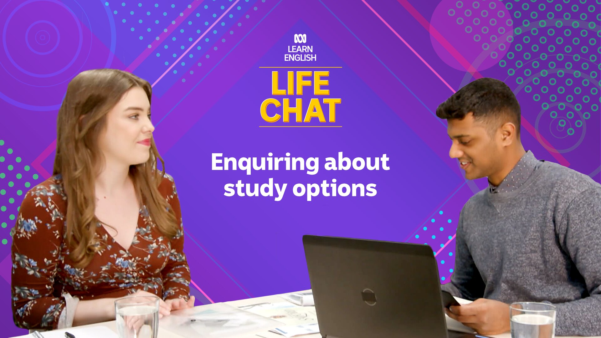 Life Chat with Learn English: Enquiring about study options - ABC Education