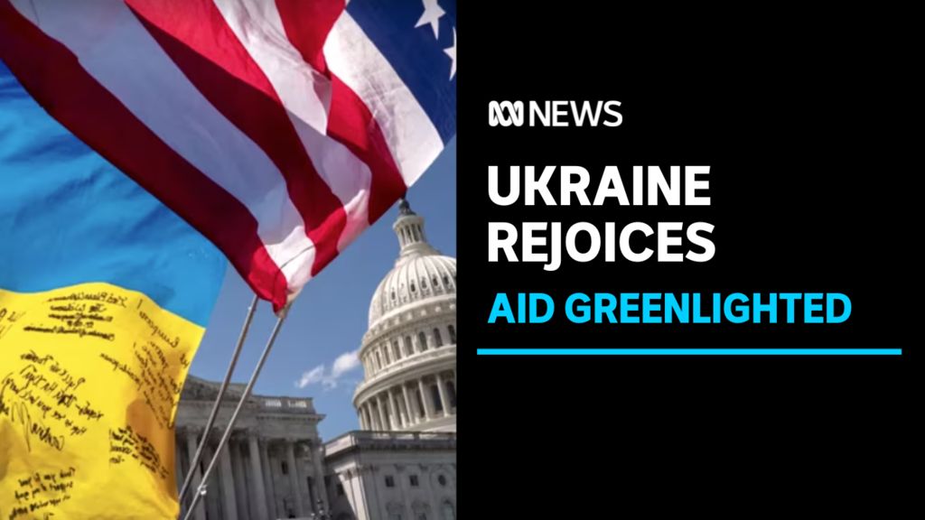 Ukraine hails US Congress's $95b military aid greenlight - ABC News