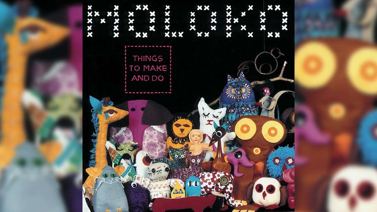 Moloko – Things To Make And Do - ABC listen