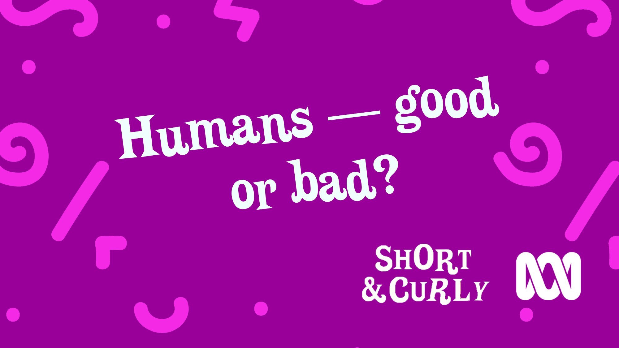 Humans – good or bad? - ABC listen