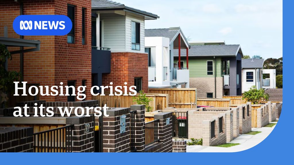 Australia's housing crisis 'worst it's ever been' - ABC News