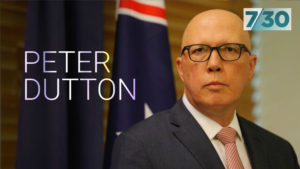 Opposition Leader Peter Dutton speaks to 7.30 - ABC News