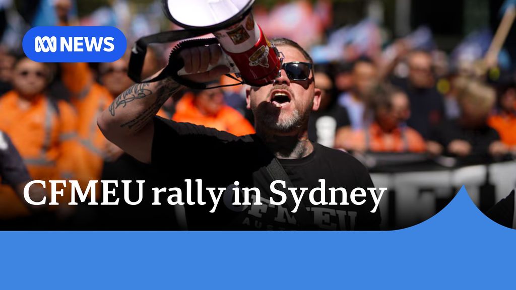 Thousands of workers rally in Sydney against CFMEU administration - ABC ...
