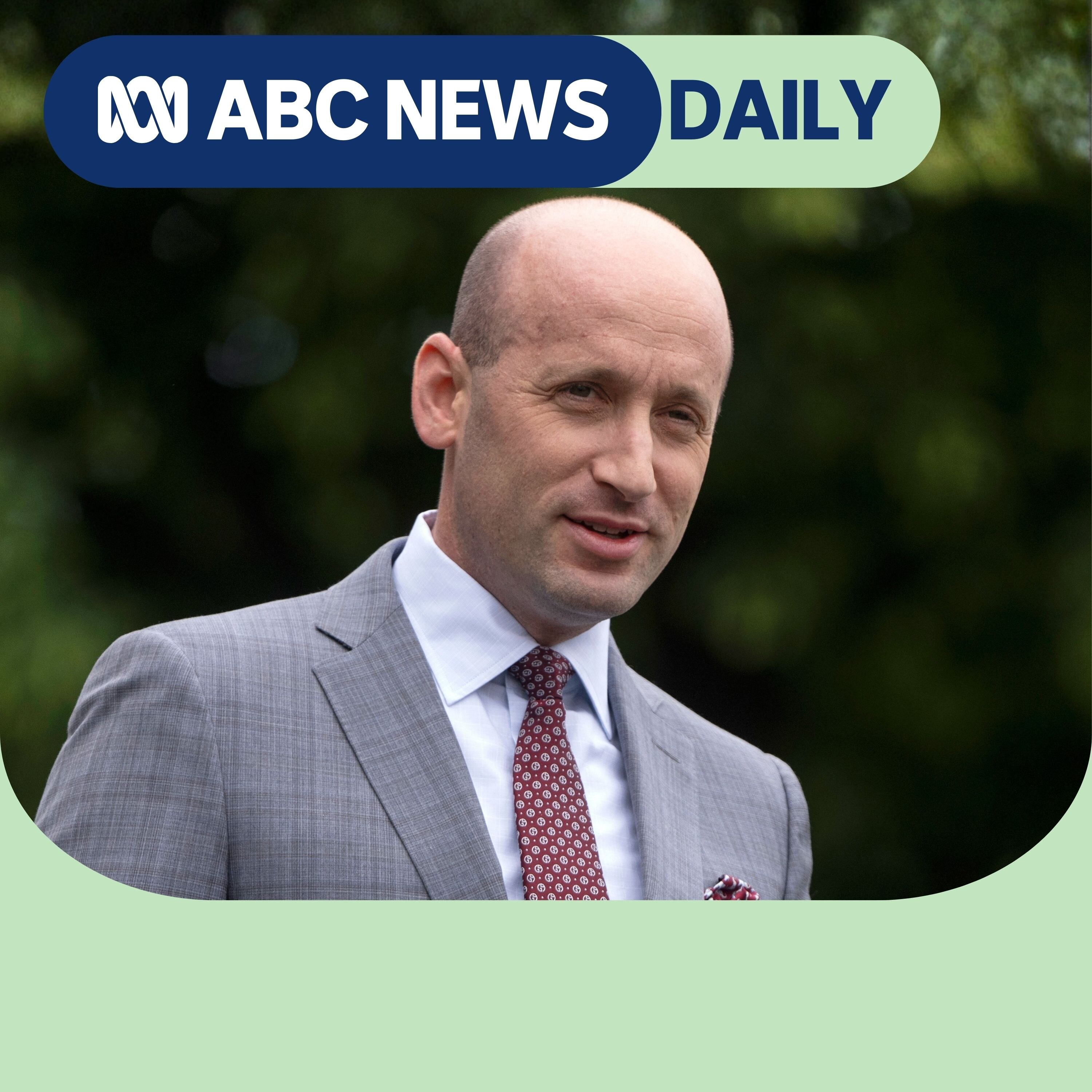 How Stephen Miller is shaping Trump’s agenda - ABC listen