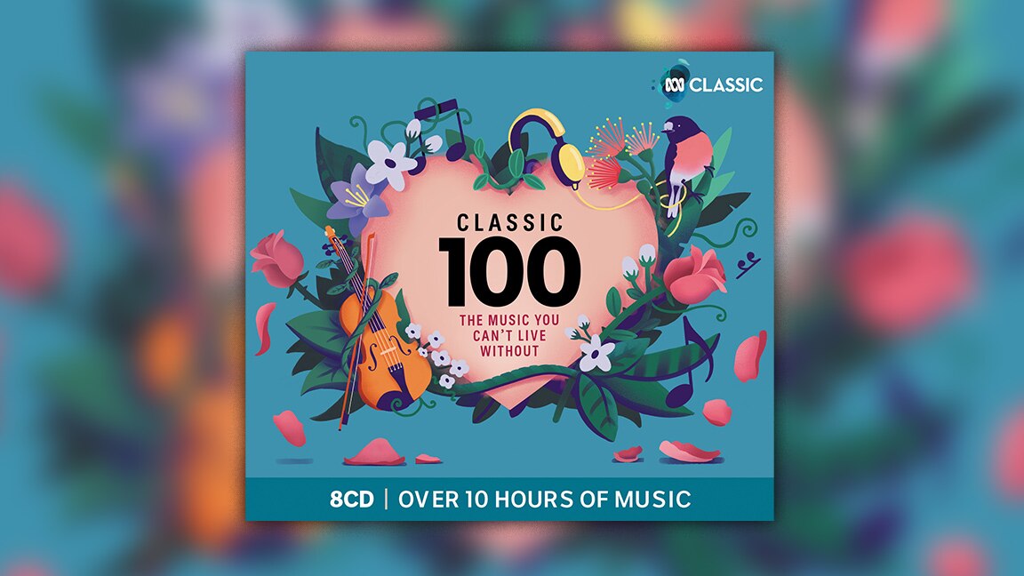 Classic 100: The Music You Can't Live Without - ABC Classic