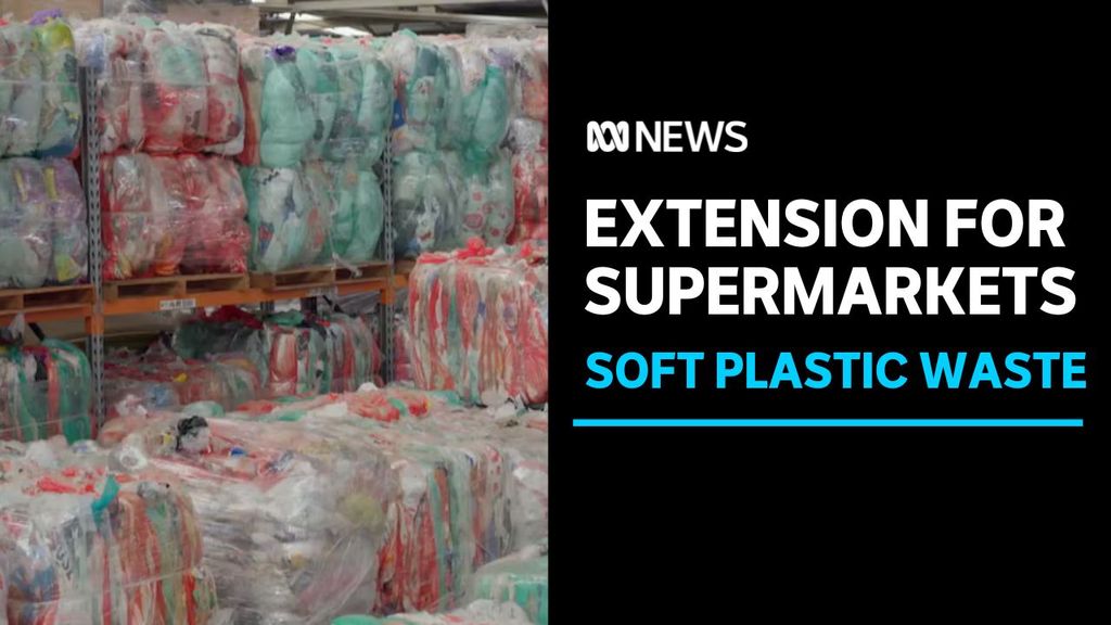 Supermarkets given more time to deal with tonnes of soft plastic - ABC News