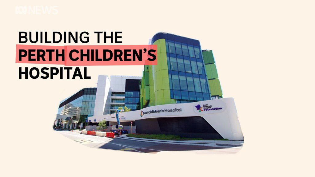 The saga of Perth Children's Hospital - ABC News