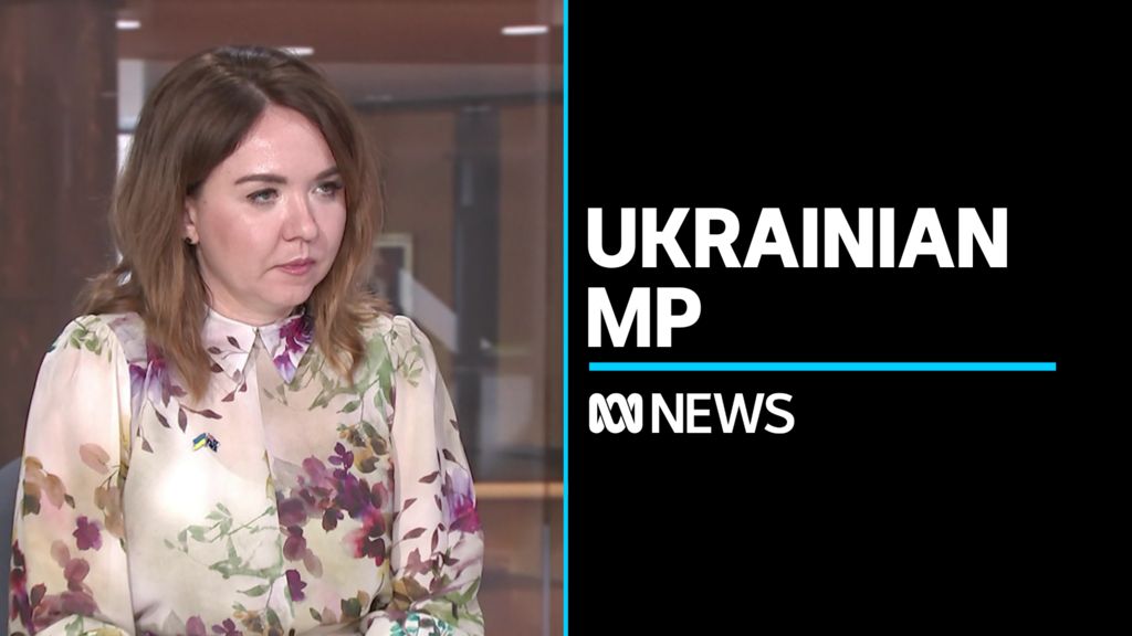 Ukrainian MP says Australia is a 'reliable partner' - ABC News