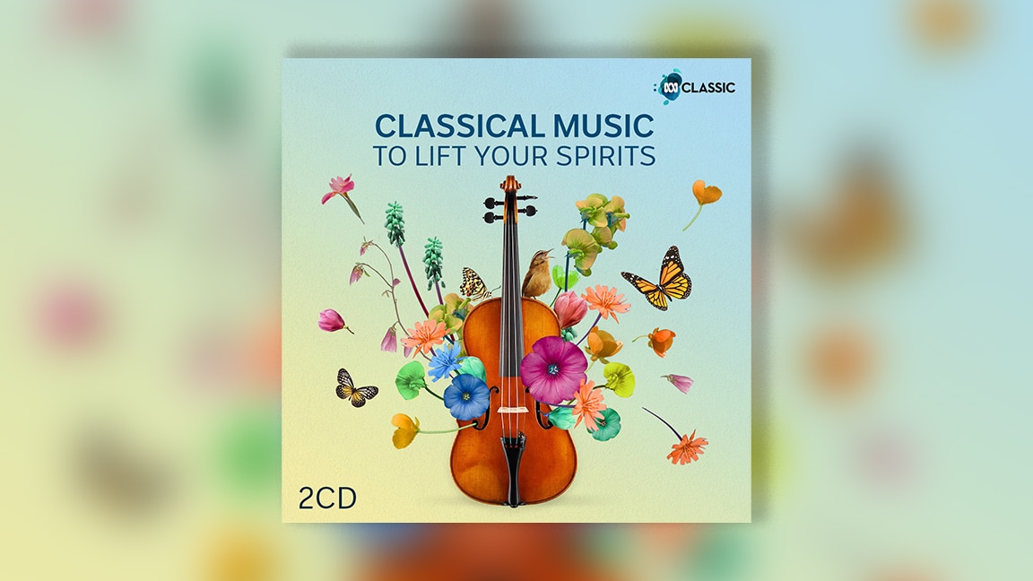 Classical Music To Lift Your Spirits - ABC Classic